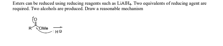 SOLVED: Esters can be reduced using reducing reagents such as LiAlH4 ...
