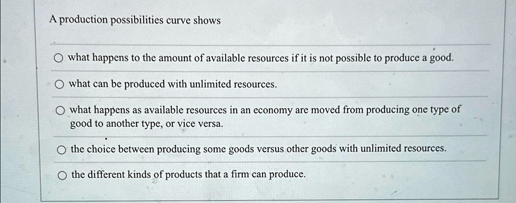 A production possibilities curve shows what happens to the amount of ...