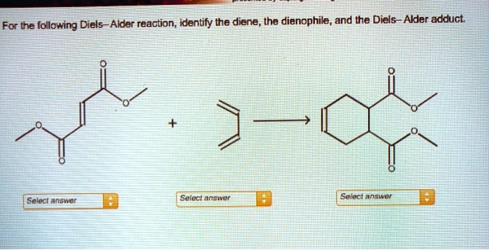 SOLVED: For the (ollowing Diels-Alder reaction; identify the diene, Ihe ...
