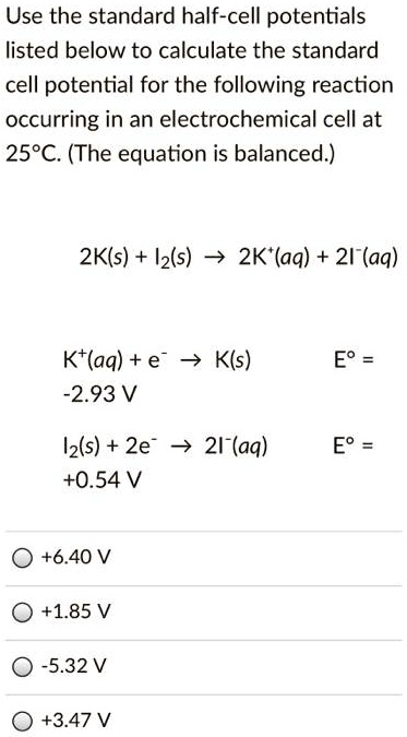 SOLVED: Use the standard half-cell potentials listed below to calculate ...