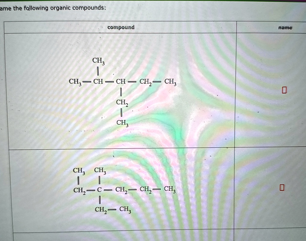ame the following organic compounds compound ch3 ch3 ch ch ch2 ch3 ch2 ch3 ch3 ch3 ch2 c ch2 ch2 ...