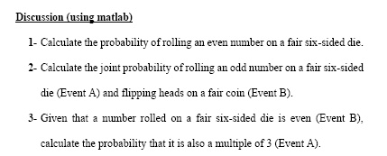 SOLVED: use matlab Discussion (using matlab) 1- Calculate the probability of rolling an even ...