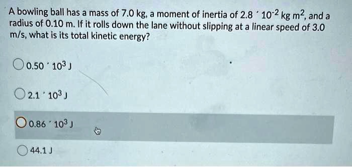 a bowling ball has a mass of 70 kg a moment of inertia of 28 10 2 kg m ...