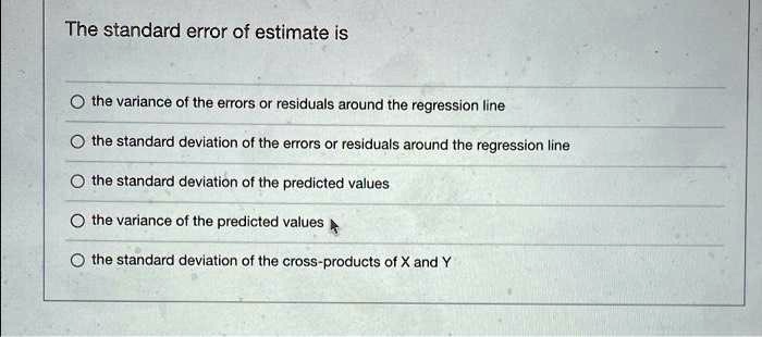 SOLVED: The standard error of estimate is O the variance of the errors ...