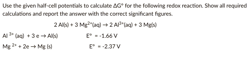SOLVED: Use the given half-cell potentials to calculate AG? for the ...