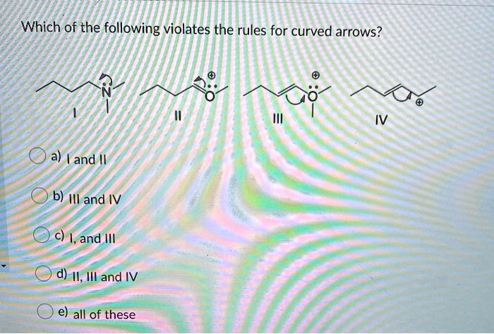 which of the following violates the rules for curved arrows iand il b ...