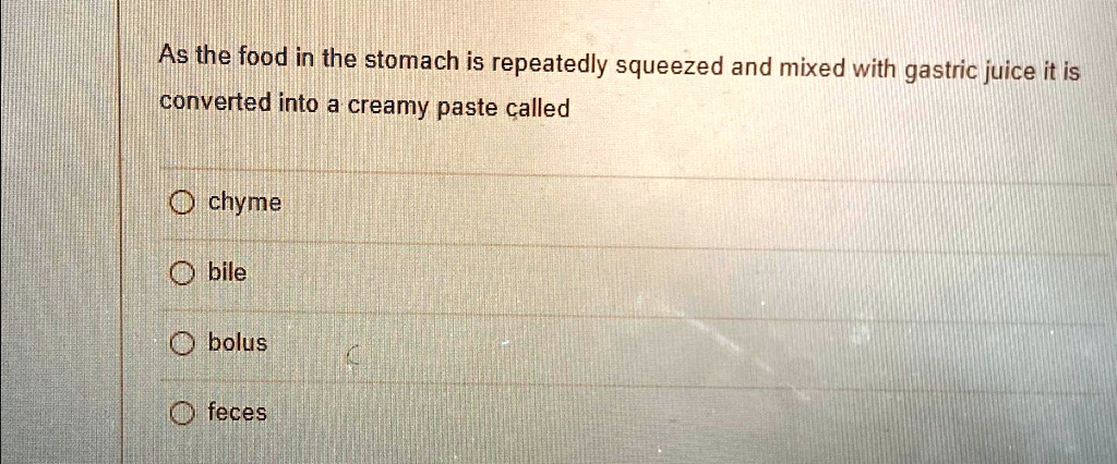 SOLVED: As the food in the stomach is repeatedly squeezed and mixed ...