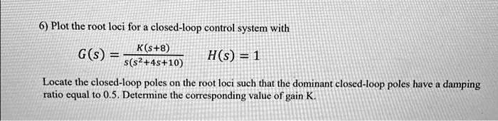 Solved 6 Plot The Root Loci For A Closed Loop Control System With K 7083