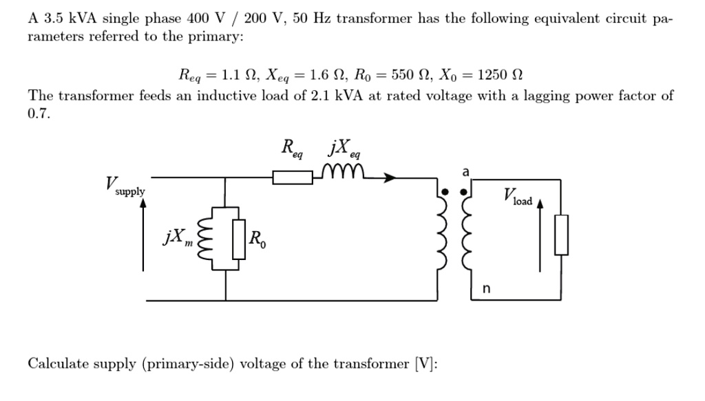 SOLVED: A 3.5 kVA single-phase 400 V / 200 V, 50 Hz transformer has the following equivalent ...