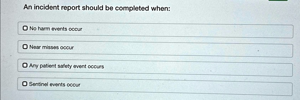 SOLVED: An incident report should be completed when: No harm events ...
