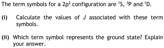 the term symbols for 2p2 configuration are 1s p and d i calculate the ...