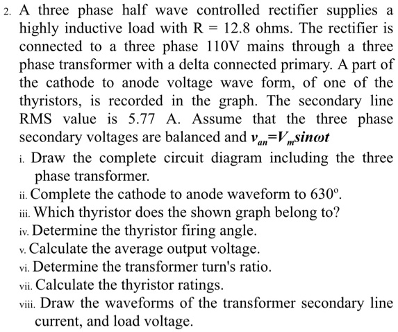 2. A three phase half wave controlled rectifier supplies a highly inductive load with R = 12.8 ...