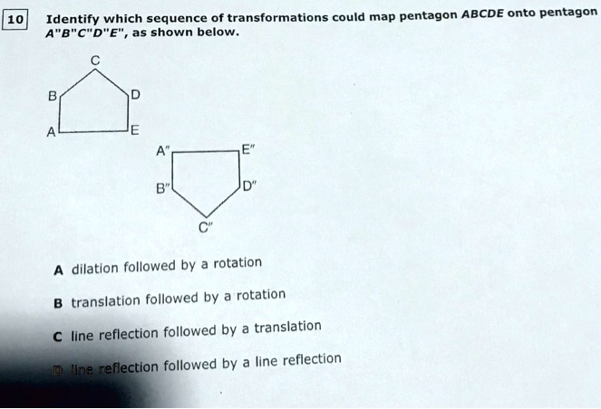 SOLVED: 10 Identify which sequence of transformations could map pentagon ABCDE onto pentagon A"B ...