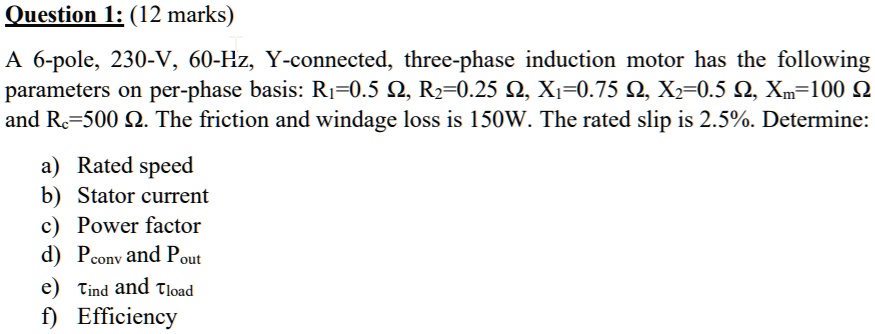 SOLVED: A 6-pole, 230-V, 60-Hz, Y-connected, three-phase induction motor has the following ...