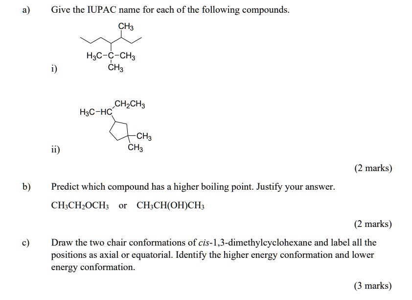 SOLVED: a) Give the IUPAC name for each of the following compounds: CH3 H3C-C-CH3 CH3 i) HCH3 ...