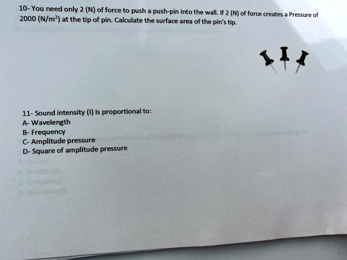 SOLVED: 10- You need only 2 (N) of force to push push-pin into the wall ...