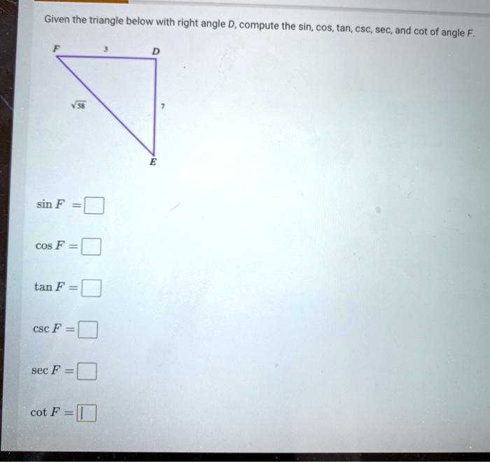 SOLVED: Given the triangle below with right angle D, compute the sin, cos,tan, CsC, sec, and cot ...
