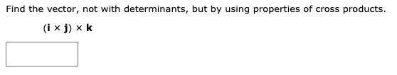 find the vector not with determinants but by using properties of cross ... find the vector not with determinants but by using properties of cross ...