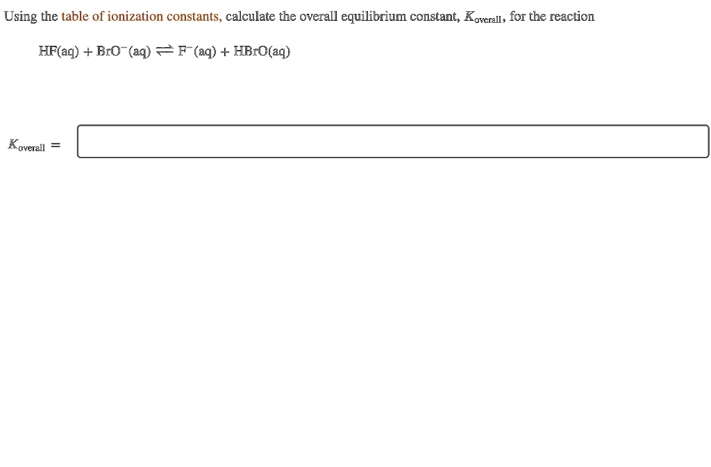 [GET ANSWER] Using the table of ionization constants, calculate the ...