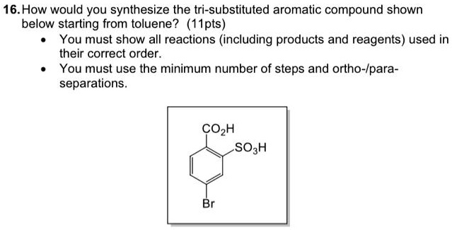 SOLVED: 16.How would you synthesize the tri-substituted aromatic ...
