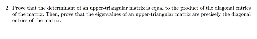 Solved Prove That The Determinant Of An Upper Triangular Matrix Is