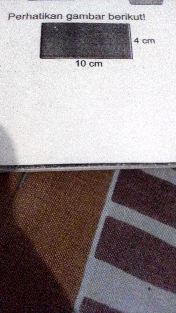 SOLVED: Perhatikan gambar berikut Perhatikan gambar berikutl 4 cm 10 cm SOLVED: Perhatikan gambar berikut Perhatikan gambar berikutl 4 cm 10 cm