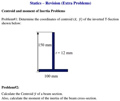 Statics - Revision (Extra Problems) Centroid and moment of Inertia Problems Problem#1: Determine ...
