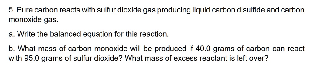 SOLVED: 5. Pure carbon reacts with sulfur dioxide gas producing liquid ...