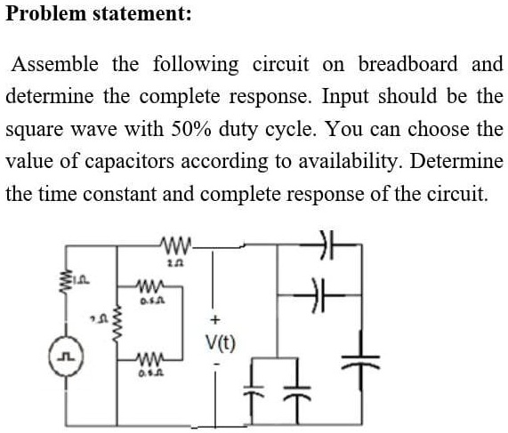 SOLVED: use 0.1 micro farad as value of all capacitors Problem statement: Assemble the following ...