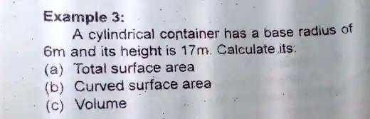 SOLVED: Example 3: A cylindrical container has a base radius of 6m and ...