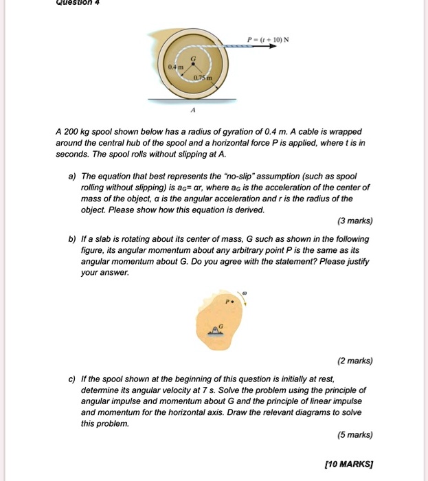 SOLVED: show all calculations involved Quesuon4 P= r +10 N A A 200 kg spool shown below has a ...