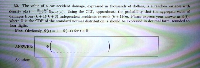 SOLVED: 32. The value of accident damage, expressed in thousands of dollars, is randot variable ...