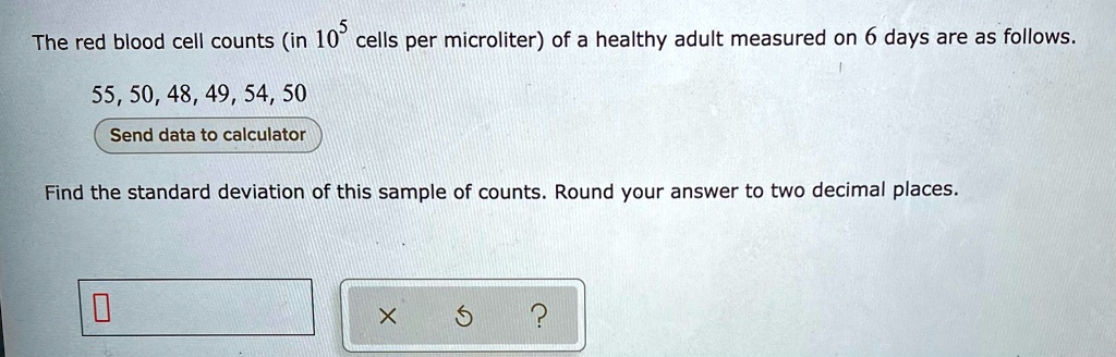 SOLVED: The red blood cell counts (in 105 cells per microliter) of a ...