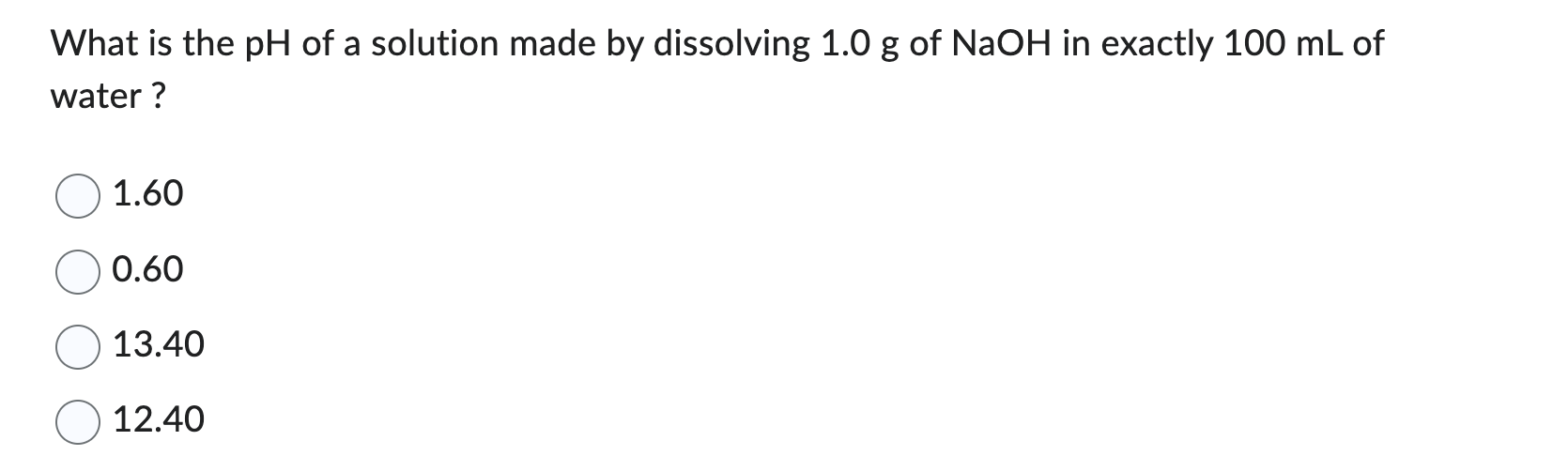 what is the ph of a solution made by dissolving 10 g of naoh in exactly 100 ml of water
