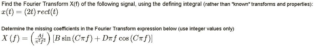 SOLVED: Find the Fourier Transform X(f) of the following signal, using the defining integral ...