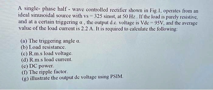 SOLVED: A single-phase half-wave controlled rectifier shown in Fig. 1 ...
