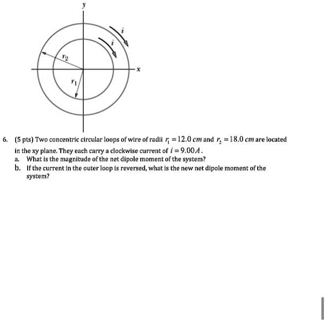 SOLVED:(5 pts) Two concentric circular loops of wlre of radii =12,0 cm and 7 =18,0 cmare located ...