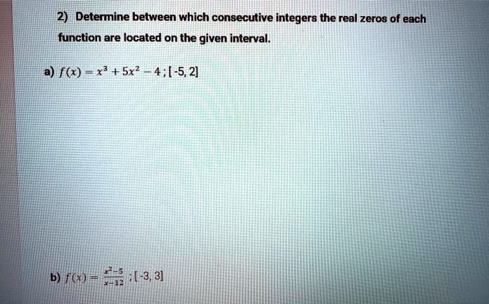determine between which consecutive integers the real zeros of each function are located on the ...