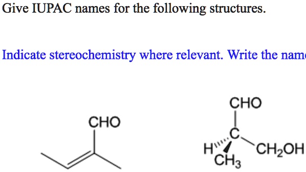 SOLVED: ' Give IUPAC names for the following structures. Indicate stereochemistry where relevant ...