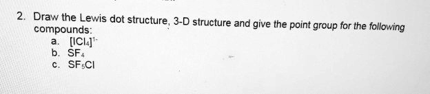 SOLVED: Draw the Lewis dot structure, 3-D structure, and give the ...