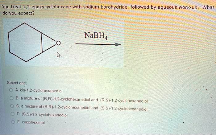 SOLVED:You treat 1,2-epoxycyclohexane with sodium borohydride followed ...