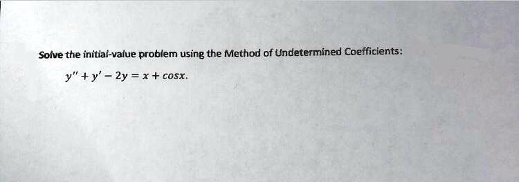 SOLVED: Soive the initiai-value problem using the Method of ... SOLVED: Soive the initiai-value problem using the Method of ...