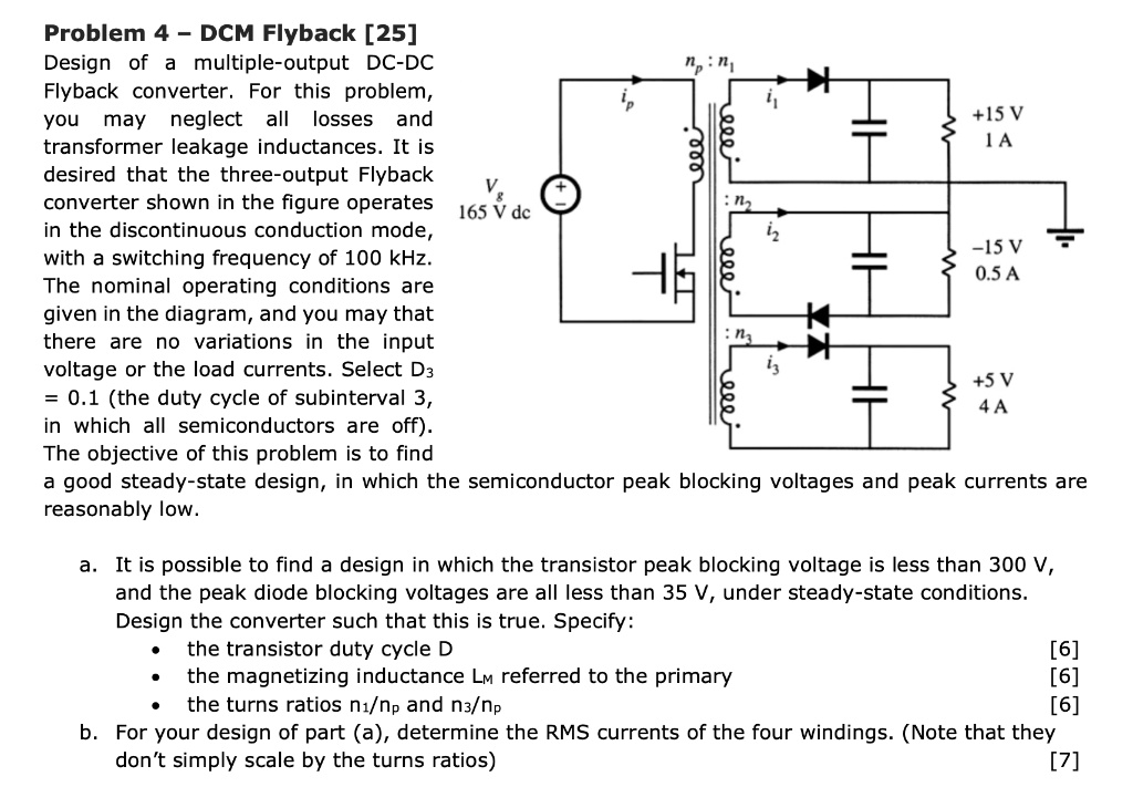 SOLVED: Problem 4 DCM Flyback [25] Design of multiple-output DC-DC Flyback converter - For this ...