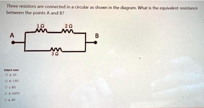 Three resistors are connected in a circular as shown in the diagram ...