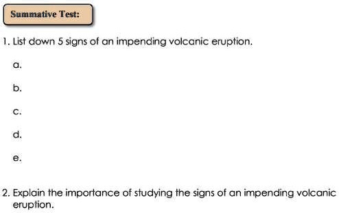 Summative Test: 1. List down 5 signs of an impending volcanic eruption ...