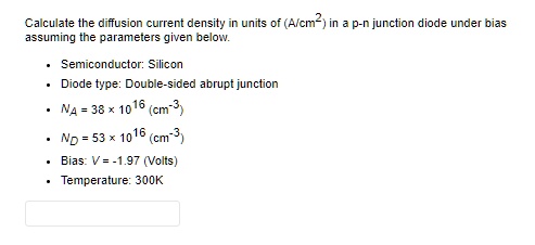 SOLVED: Calculate the diffusion current density units of (Acm? ) in p-n junction diode under ...