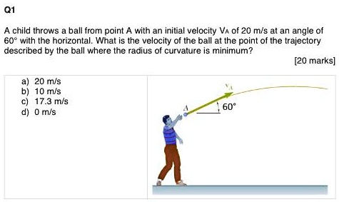 Q1 A child throws a ball from point A with an initial velocity VA of 20 m/s at an angle of 60 ...