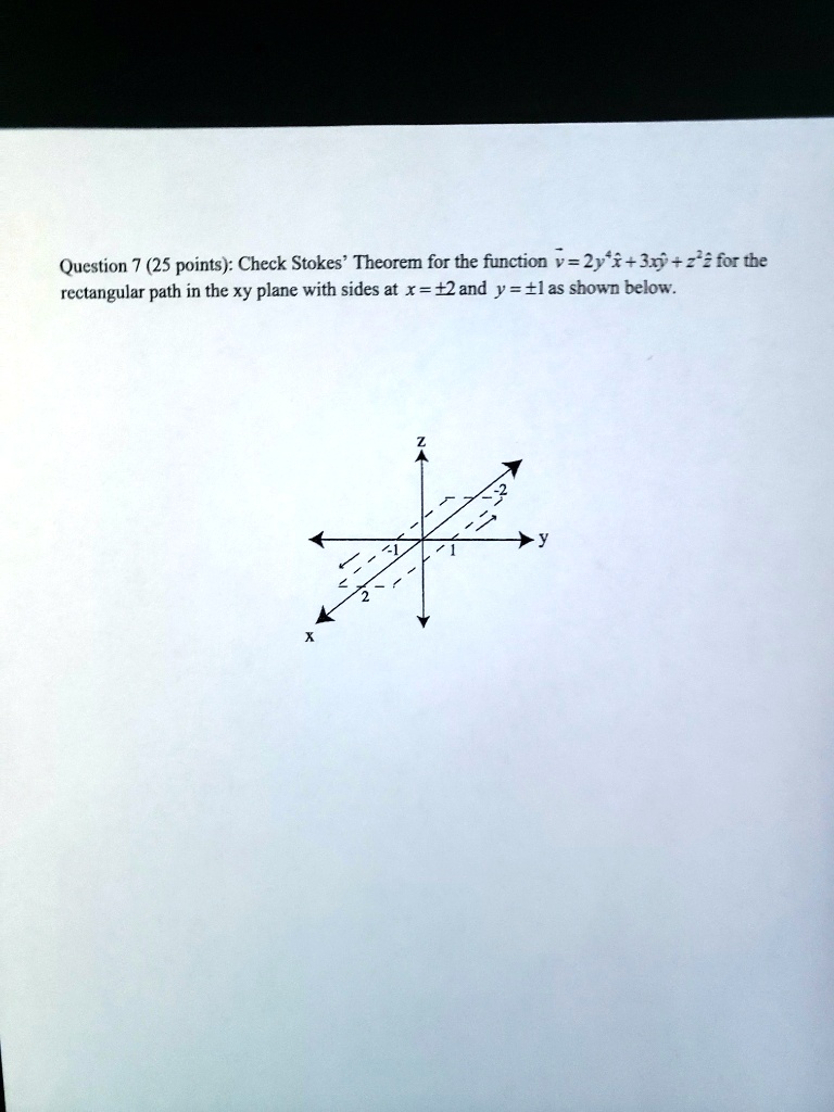 SOLVED:Question 7 (25 points): Check Stokes' Theorem for the function V= 2y%-3r' + 2 :for tbe ...