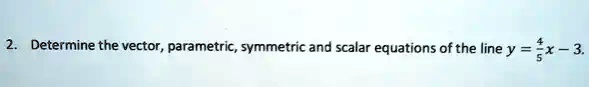 Solved Determine The Vector Parametric Symmetric And Scalar