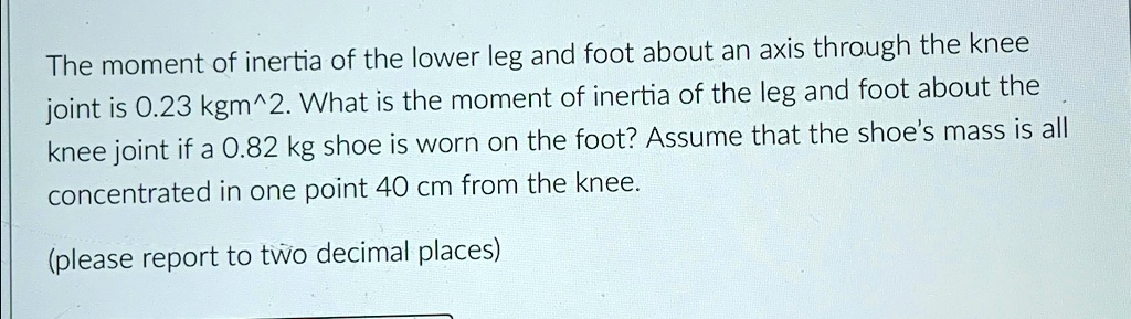 the moment of inertia of the lower leg and foot about an axis through ...